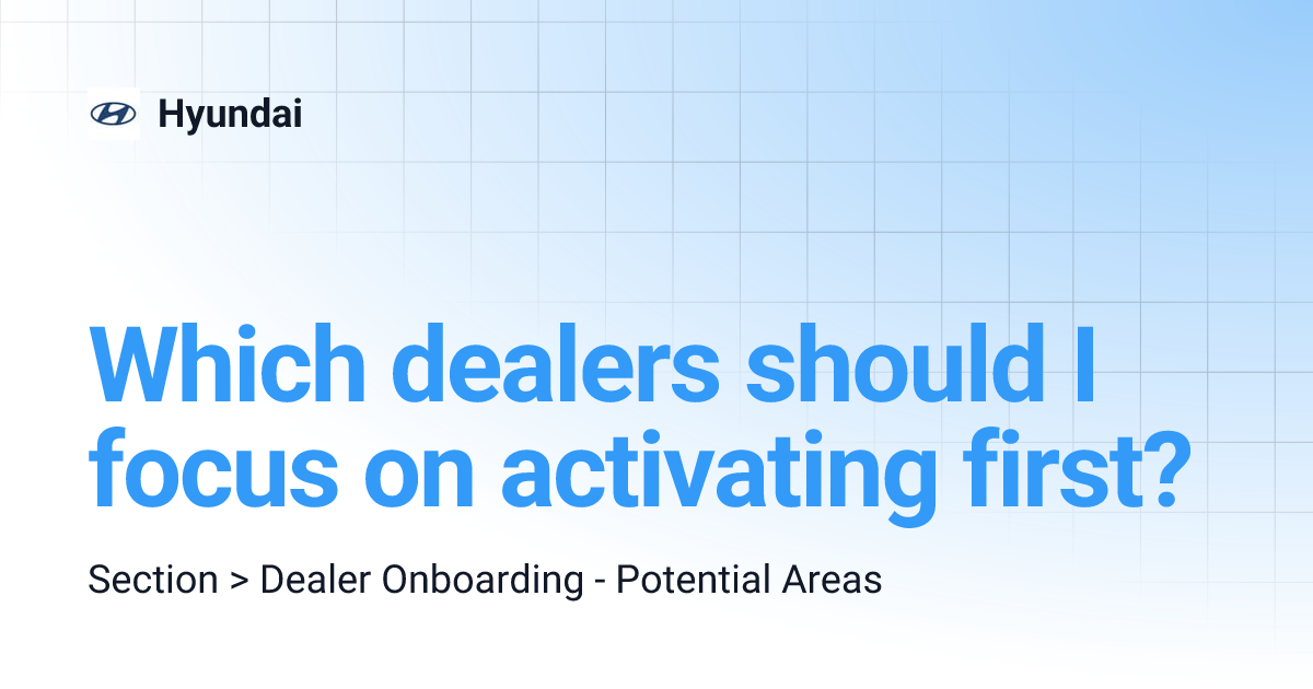 Which dealers should I focus on activating first? | Hyundai