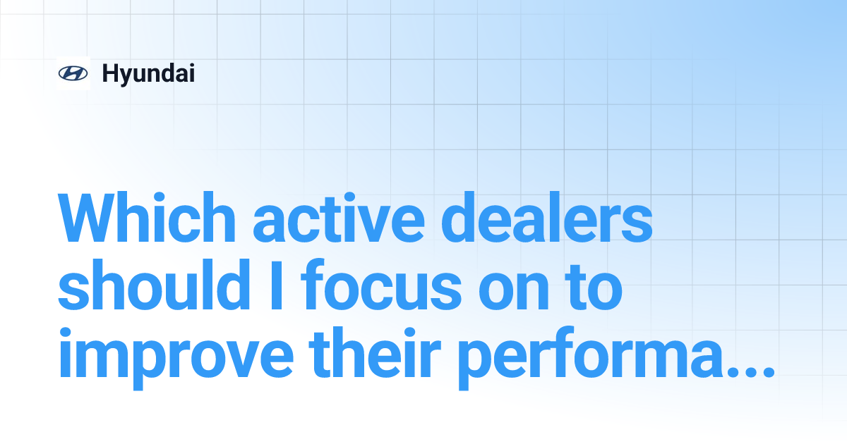 Which active dealers should I focus on to improve their performance ...